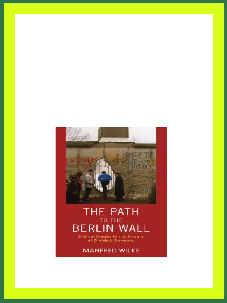 The Path To The Berlin Wall Critical Stages in The History of Divided ...