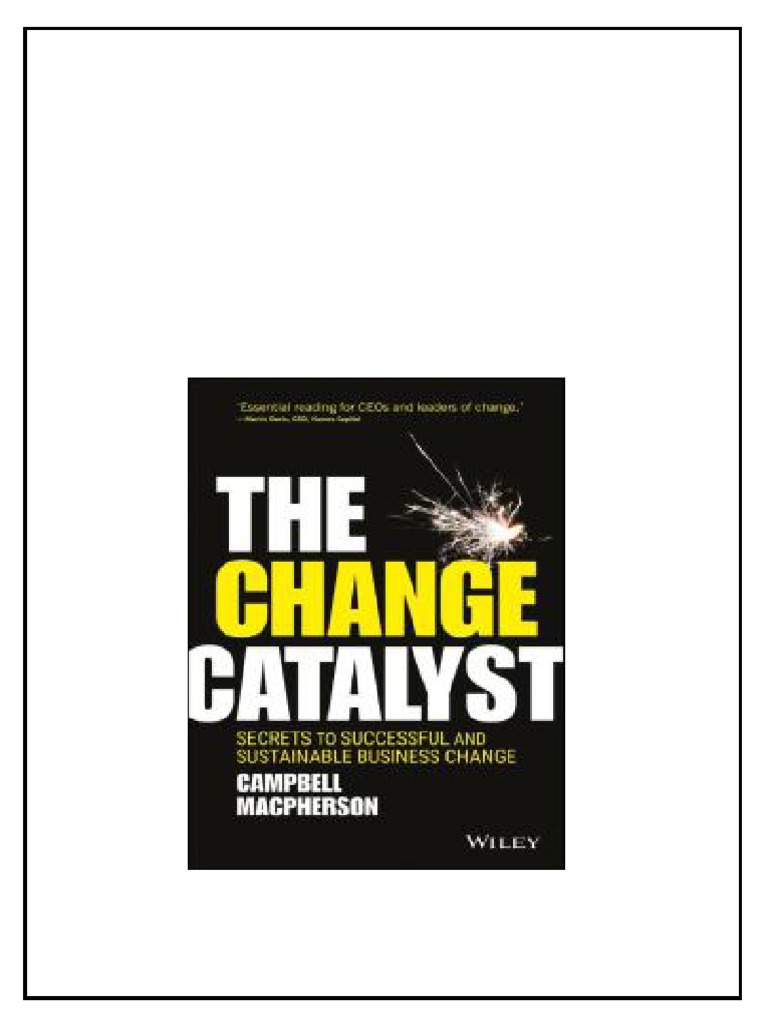 The Change Catalyst Secrets To Successful And Sustainable Business Change Campbell Macpherson ...