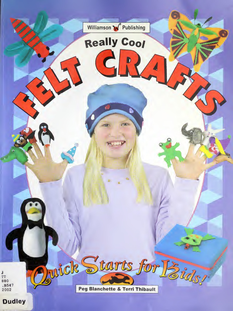 Really Cool Felt Crafts Quick Starts For Kids! Peg Blanchette, Terri | PDF | Scissors
