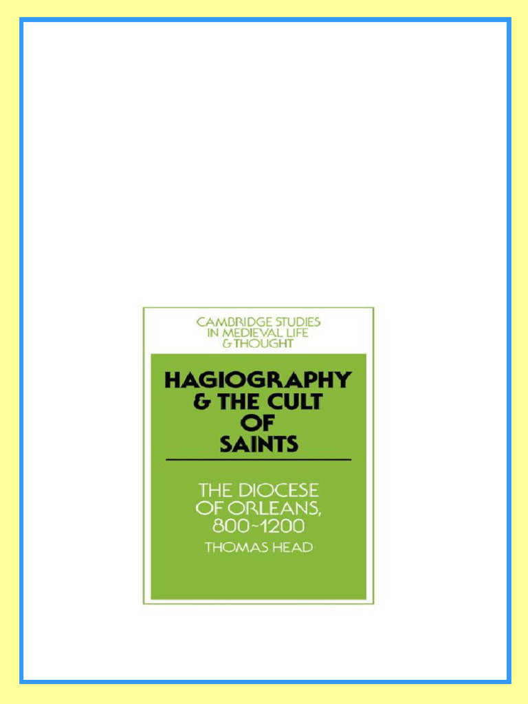 Hagiography and The Cult of Saints The Diocese of Orleans 800 1200 1st Edition Thomas Head PDF ...
