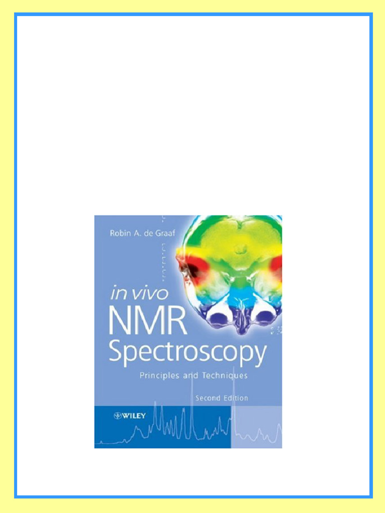 In Vivo NMR Spectroscopy Principles and Techniques 2nd Edition Robin A. de Graaf Download | PDF ...