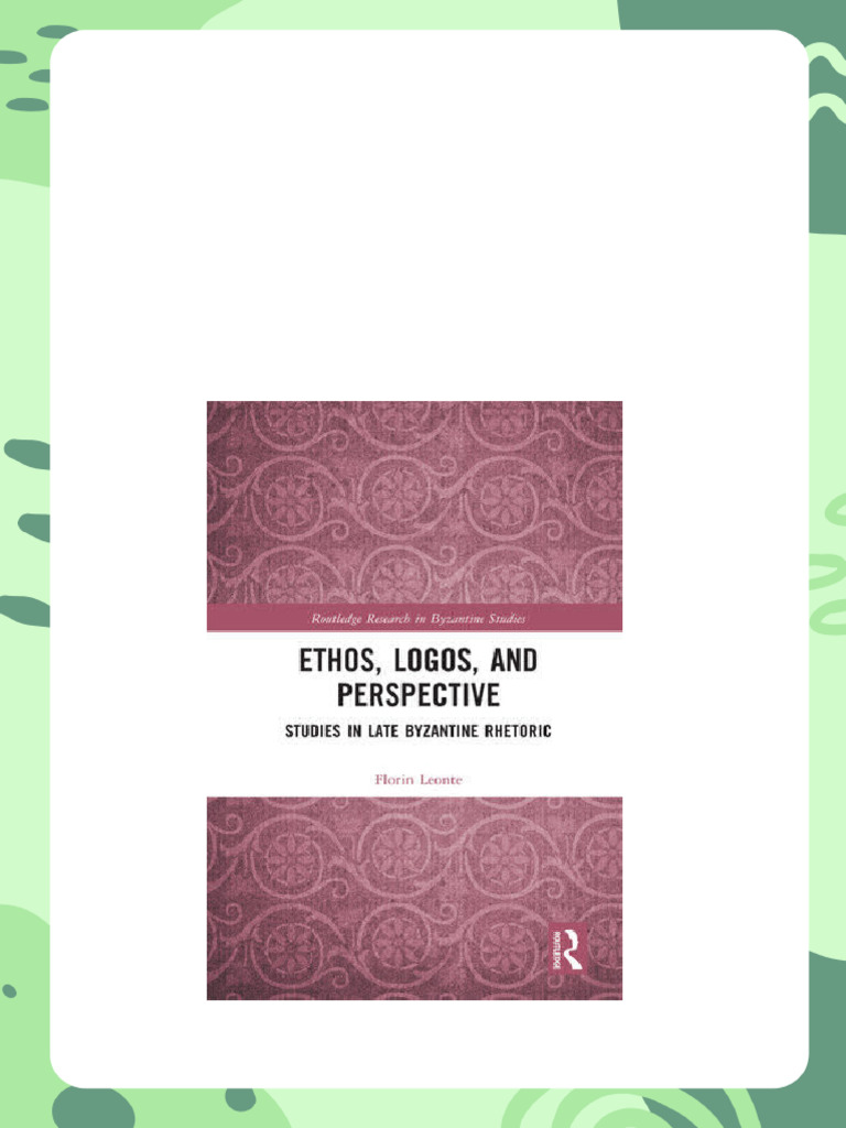 Ethos Logos and Perspective Studies in Late Byzantine Rhetoric First Edition Florin Leonte PDF ...