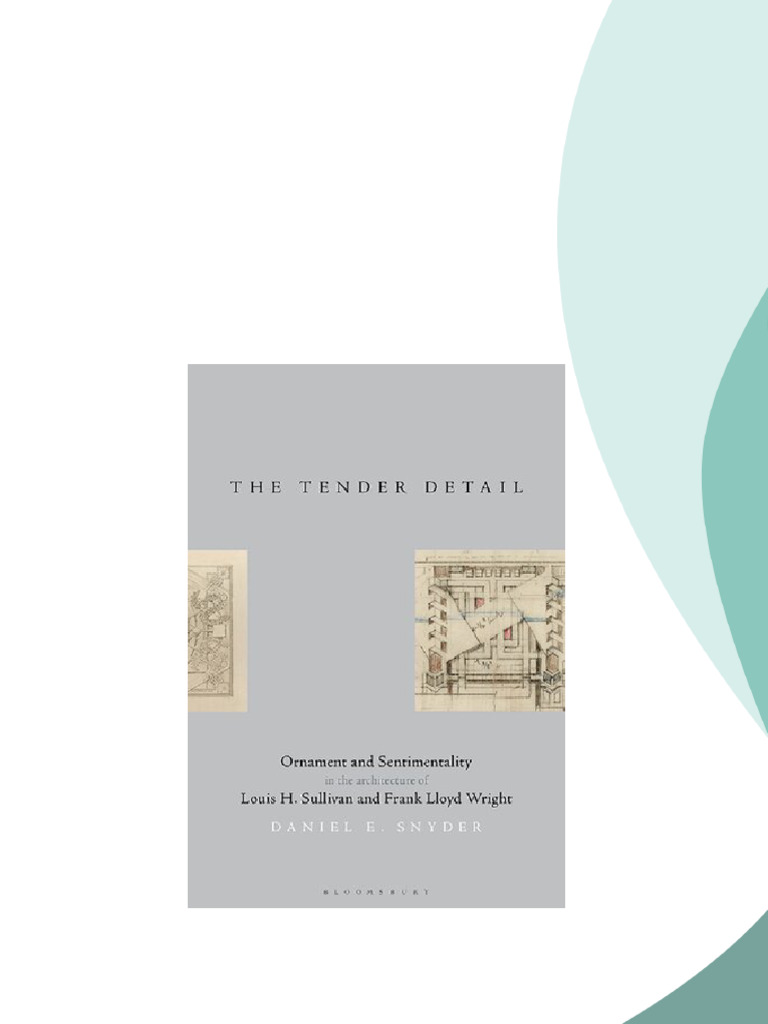 The Tender Detail Ornament and Sentimentality in The Architecture of Louis H Sullivan and Frank ...