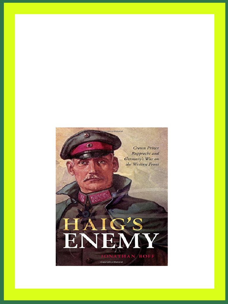 Haig's Enemy: Crown Prince Rupprecht and Germany's War On The Western ...