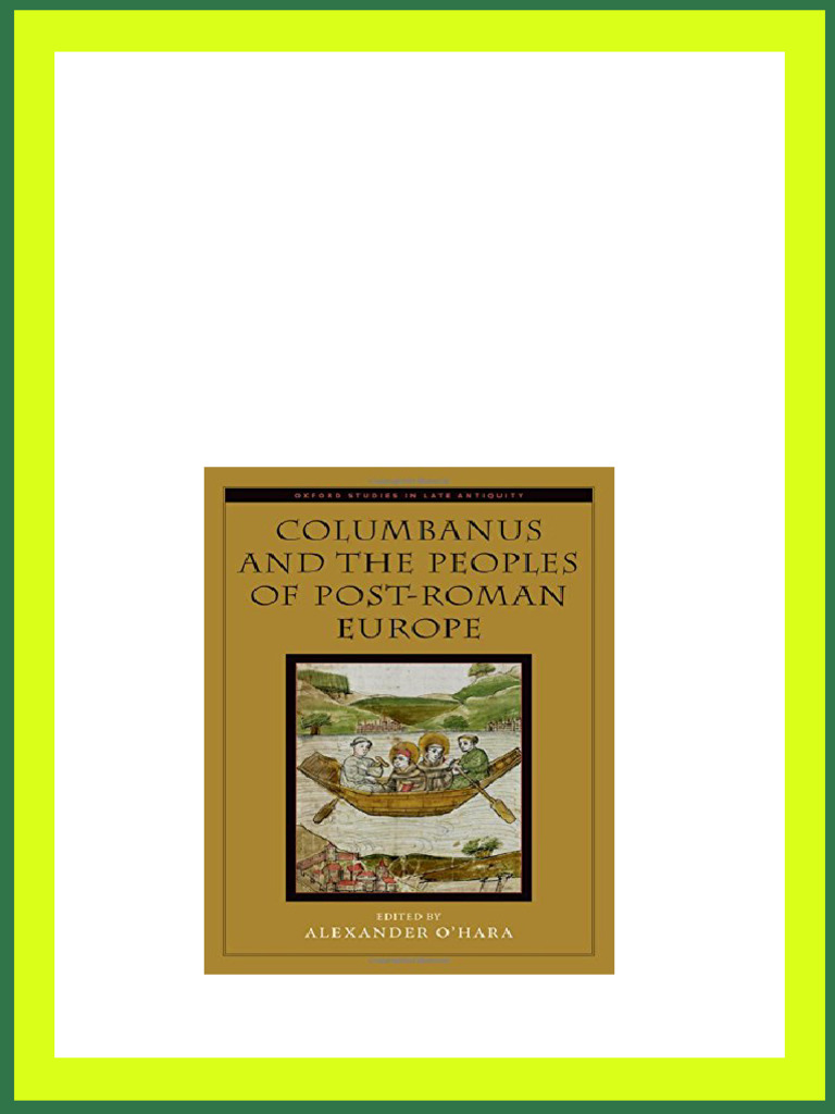 Columbanus and The Peoples of Post-Roman Europe Alexander O'Hara PDF ...