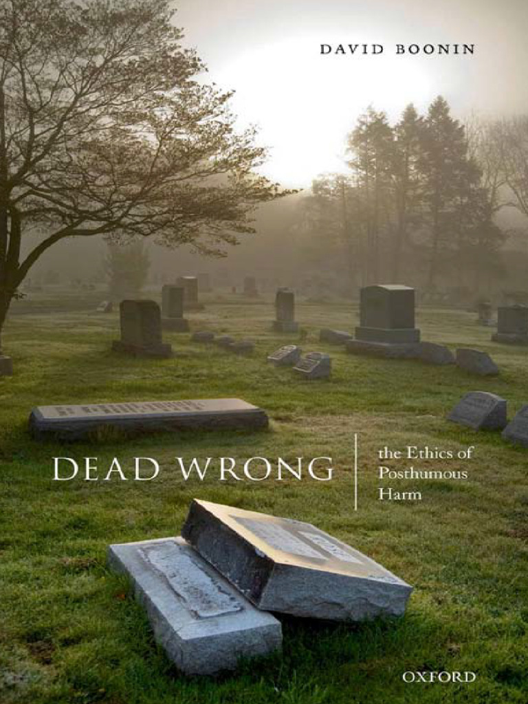 David Boonin - Dead Wrong - The Ethics of Posthumous Harm (2019, Oxford ...