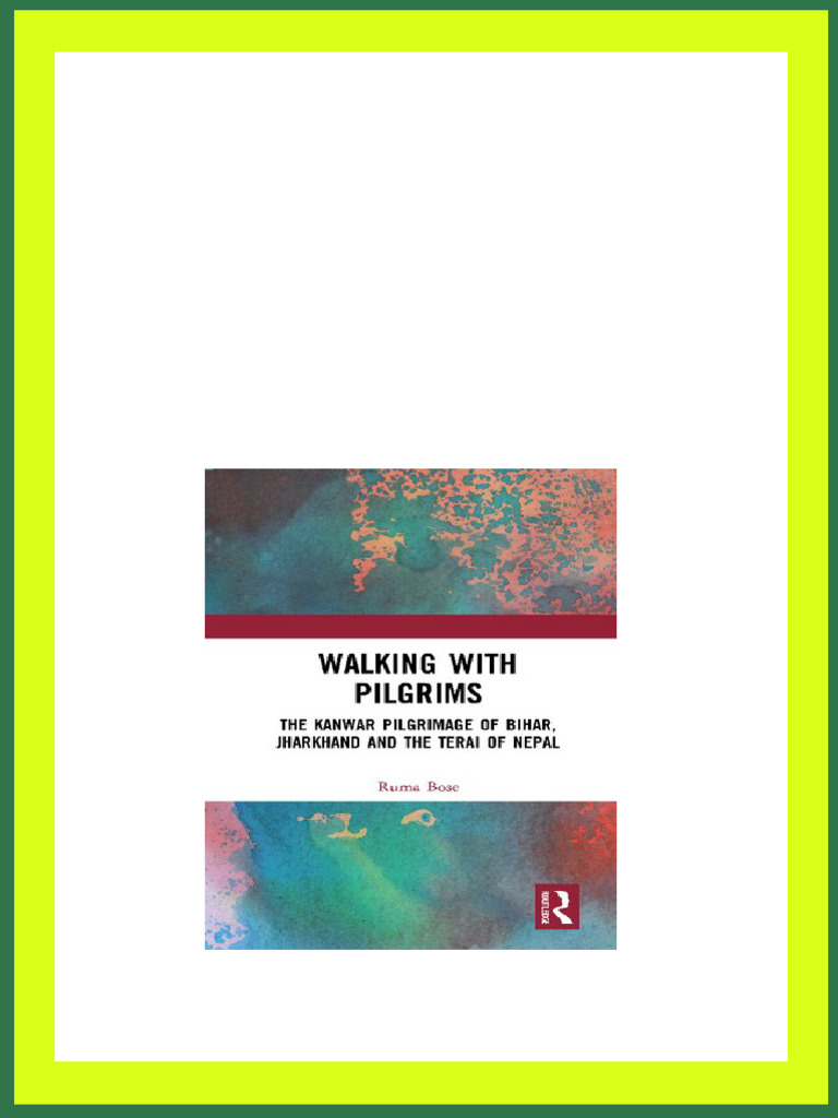 Walking with Pilgrims The Kanwar Pilgrimage of Bihar Jharkhand and the Terai of Nepal 1st ...