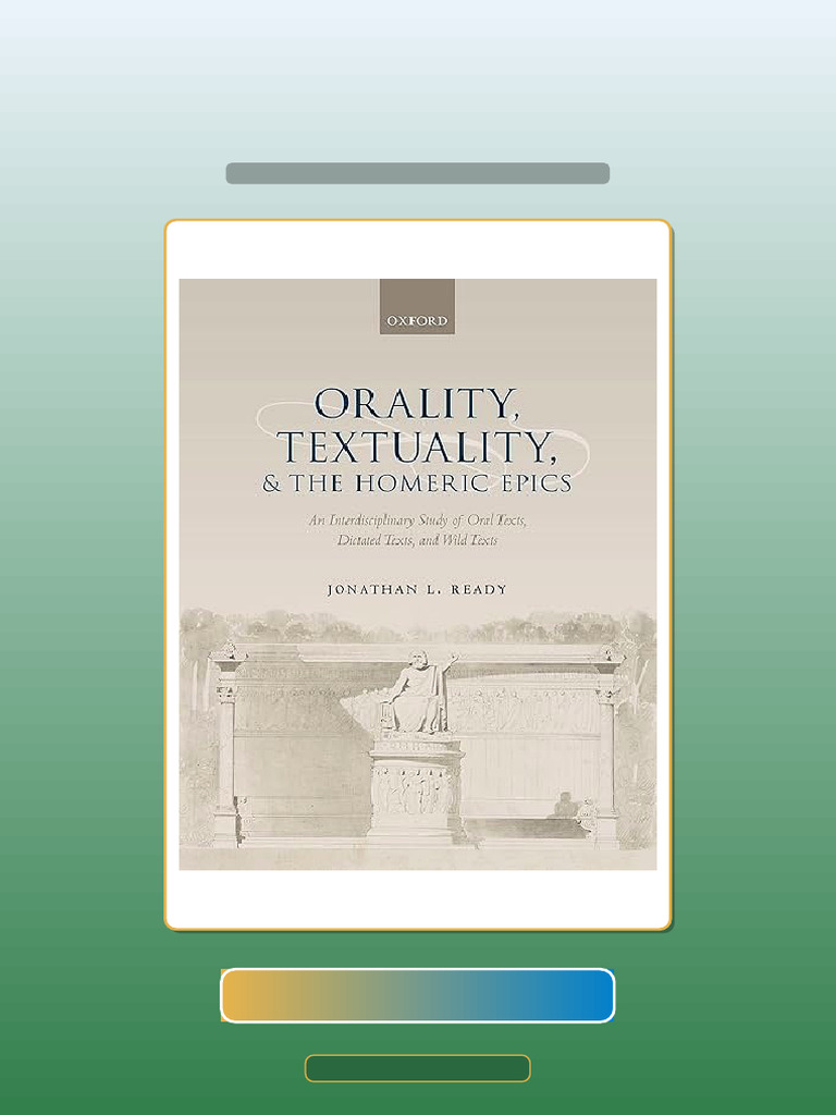 Orality Textuality and The Homeric Epics An Interdisciplinary Study of Oral Texts Dictated Texts ...