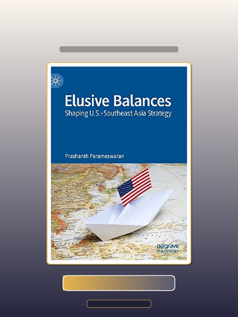 Elusive Balances Shaping USSoutheast Asia Strategy 1st Ed 2022 Edition ...