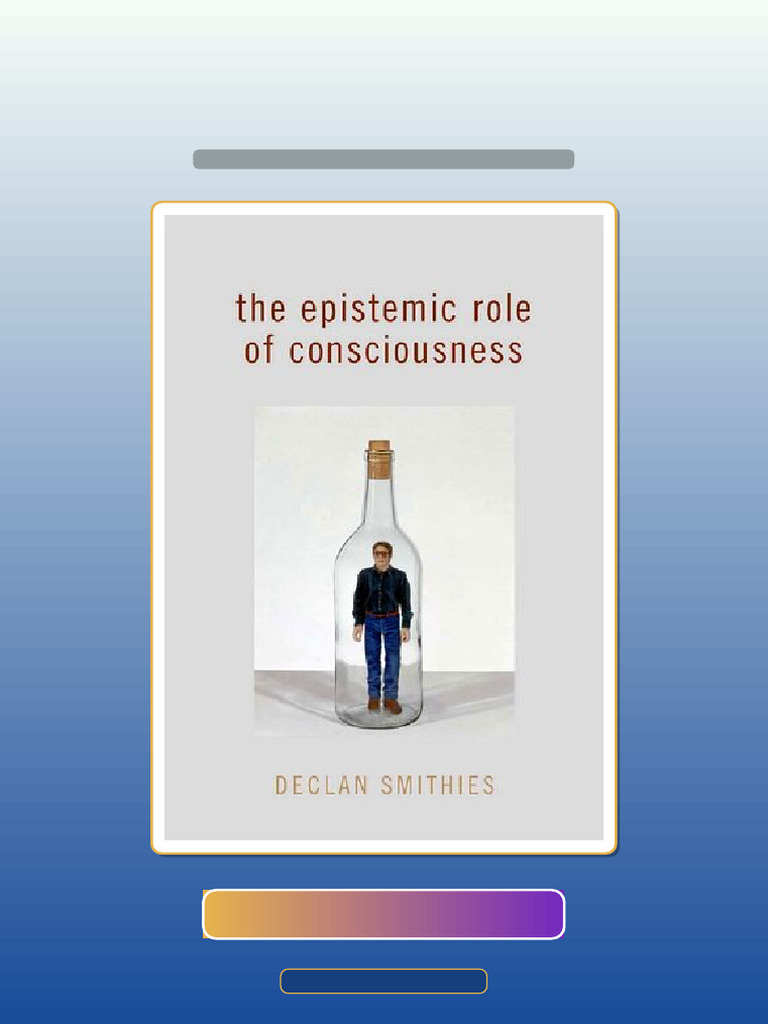 The Epistemic Role of Consciousness Declan Smithies Download Instantly ...