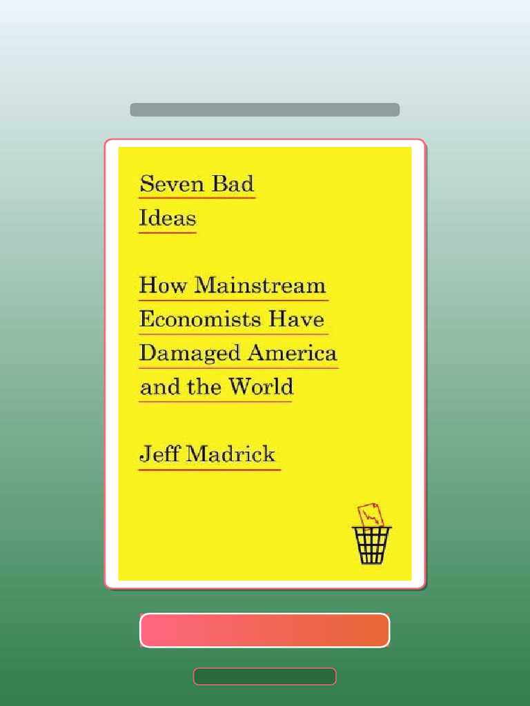 Seven Bad Ideas How Mainstream Economists Have Damaged America and The ...