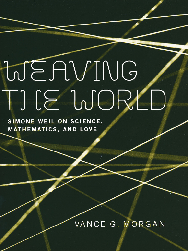Vance G. Morgan - Weaving The World - Simone Weil On Science ...