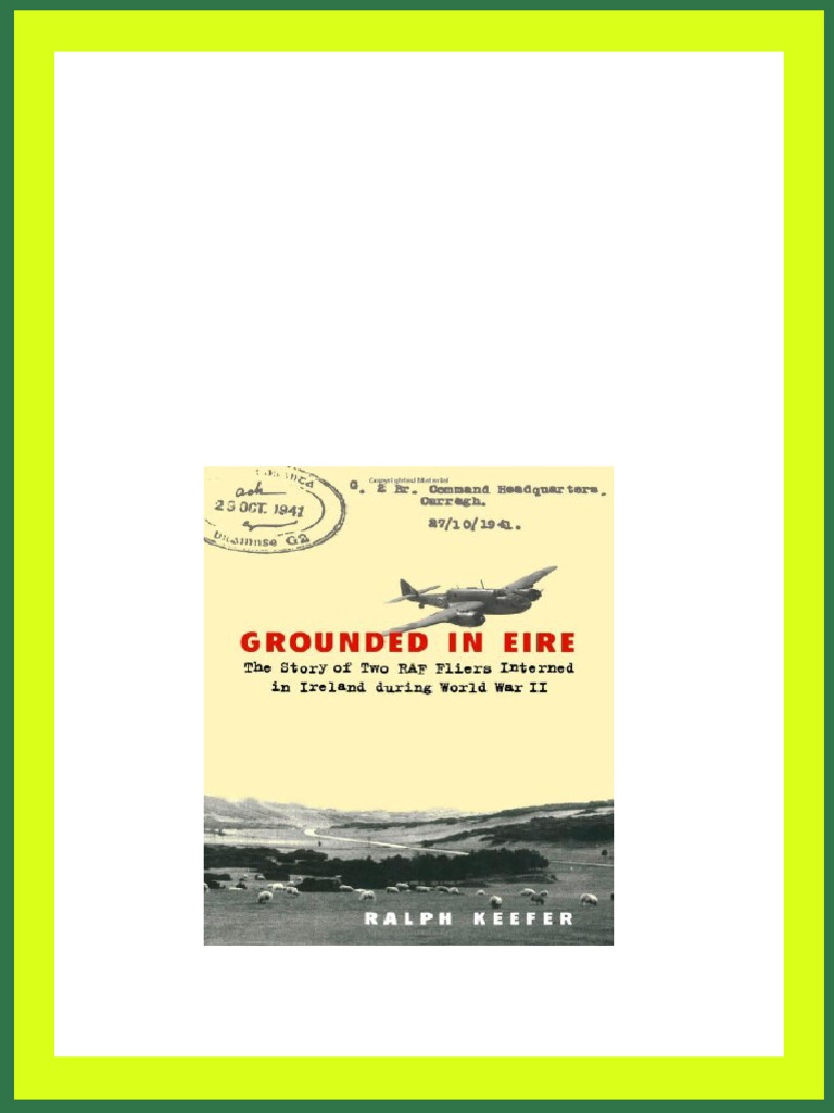 Grounded in Eire The Story of Two RAF Fliers Interned in Ireland During ...