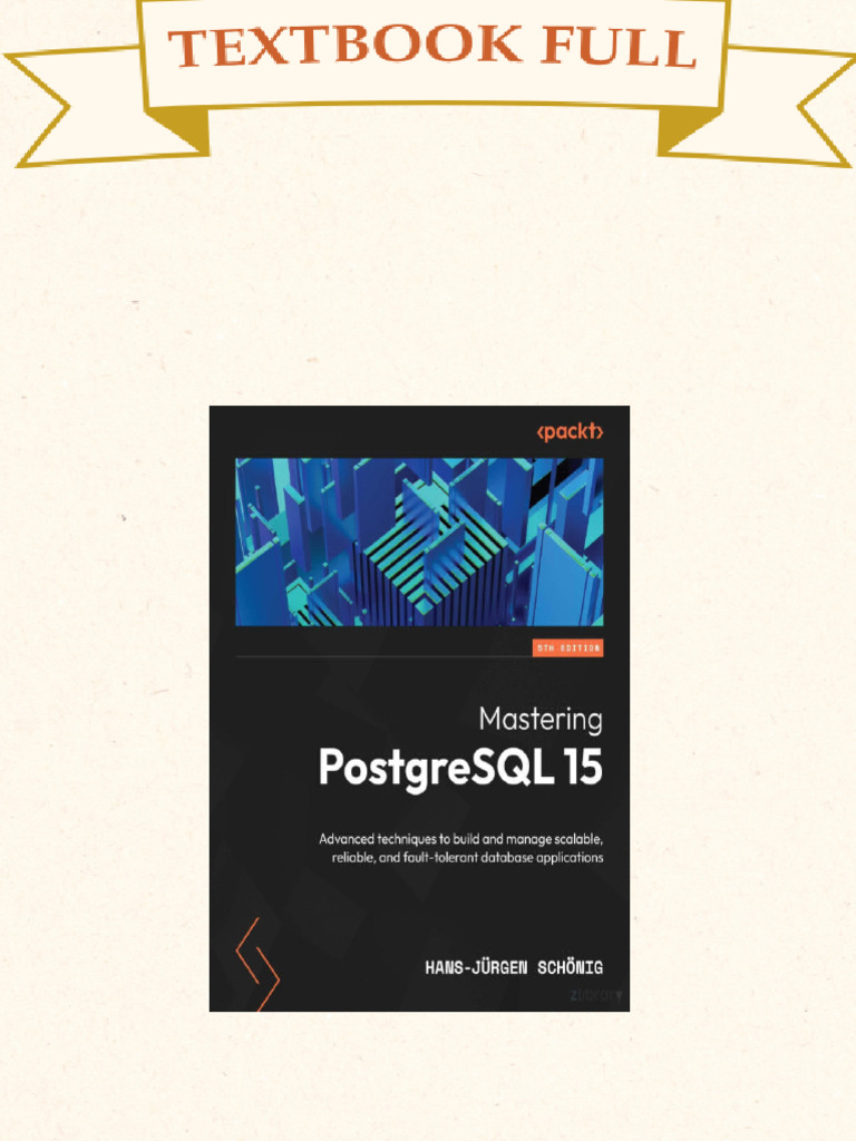Mastering PostgreSQL 15 Advanced techniques to build and manage scalable reliable and fault ...