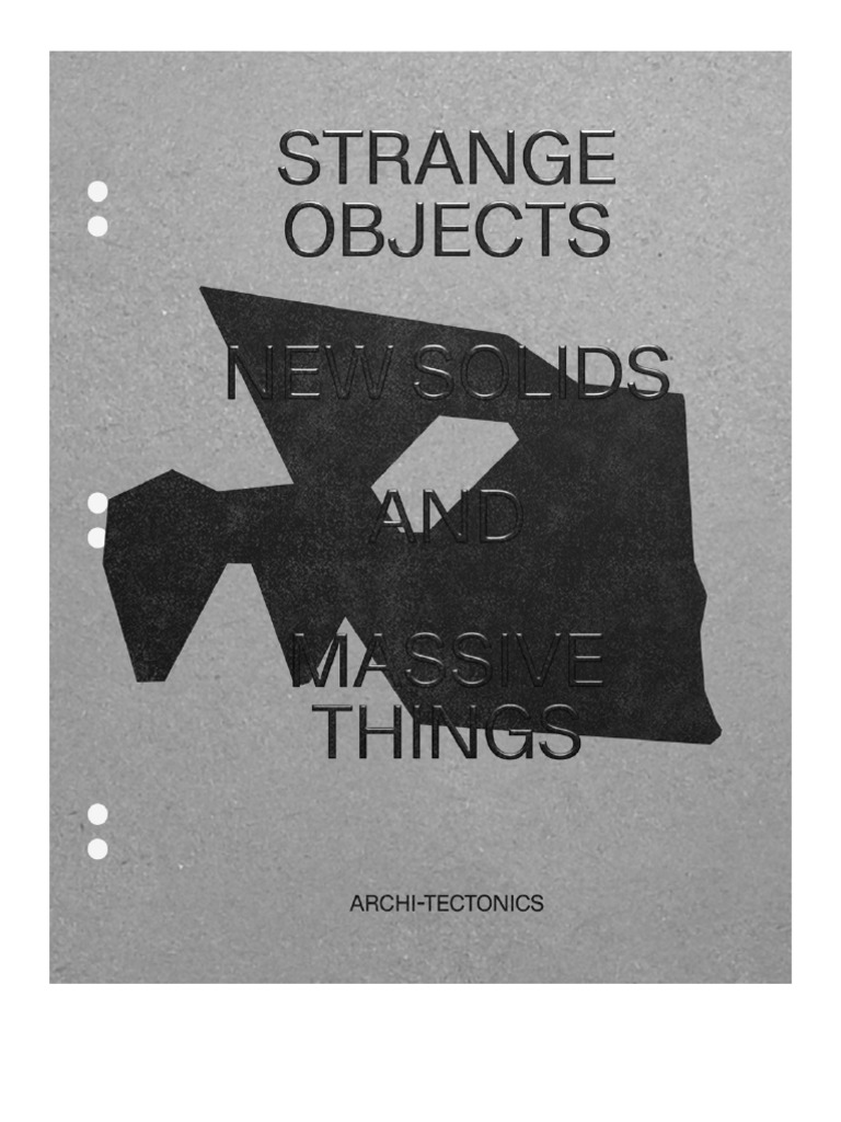 Strange Objects, New Solids and Massive Things Archi-Tectonics (Winka ...