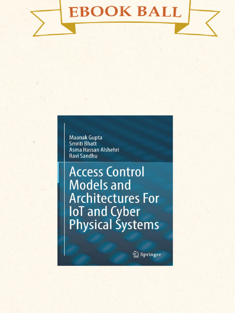 Access Control Models and Architectures For IoT and Cyber Physical Systems 1st Edition by Maanak ...