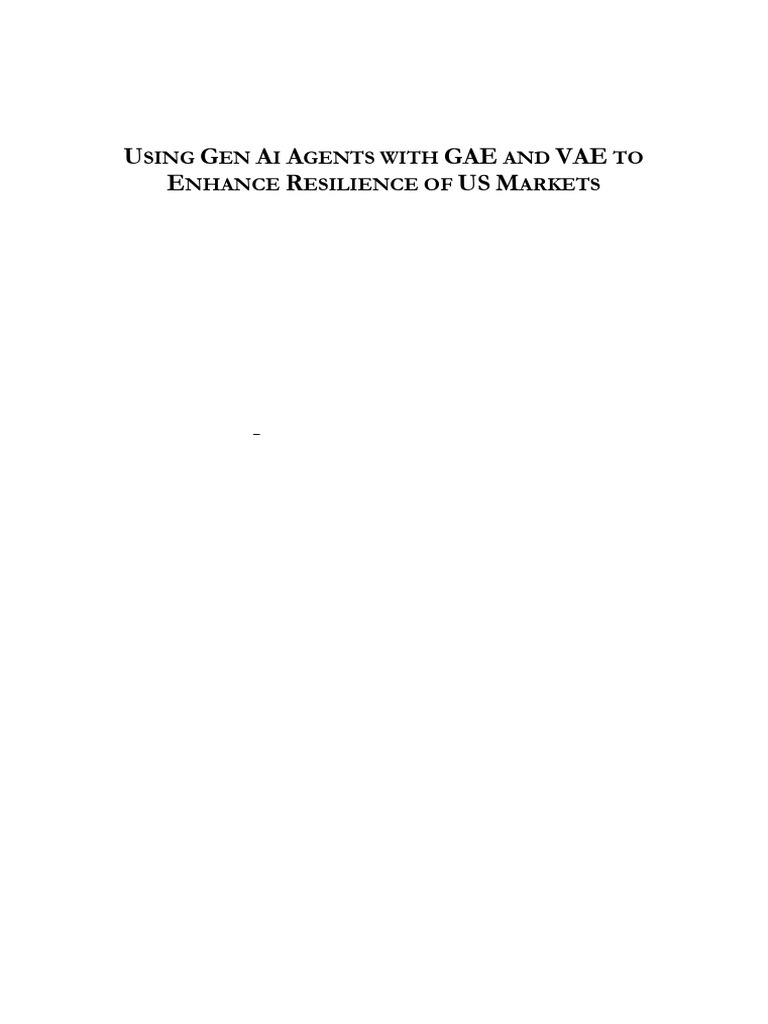 Using Gen AI Agents With GAE and VAE To Enhance Resilience of US Markets | PDF | Artificial ...