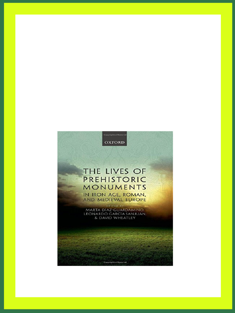 The Lives of Prehistoric Monuments in Iron Age Roman and Medieval ...