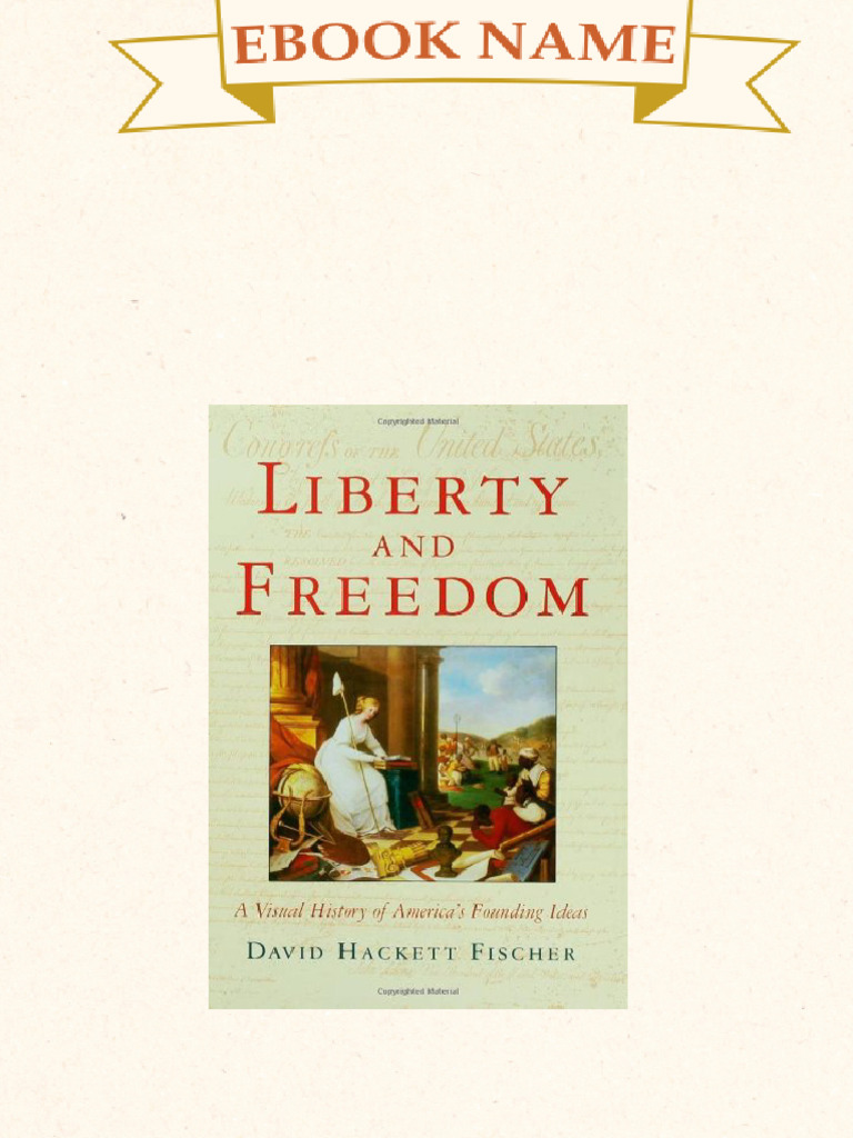 Liberty and Freedom A Visual History of America S Founding Ideas First ...