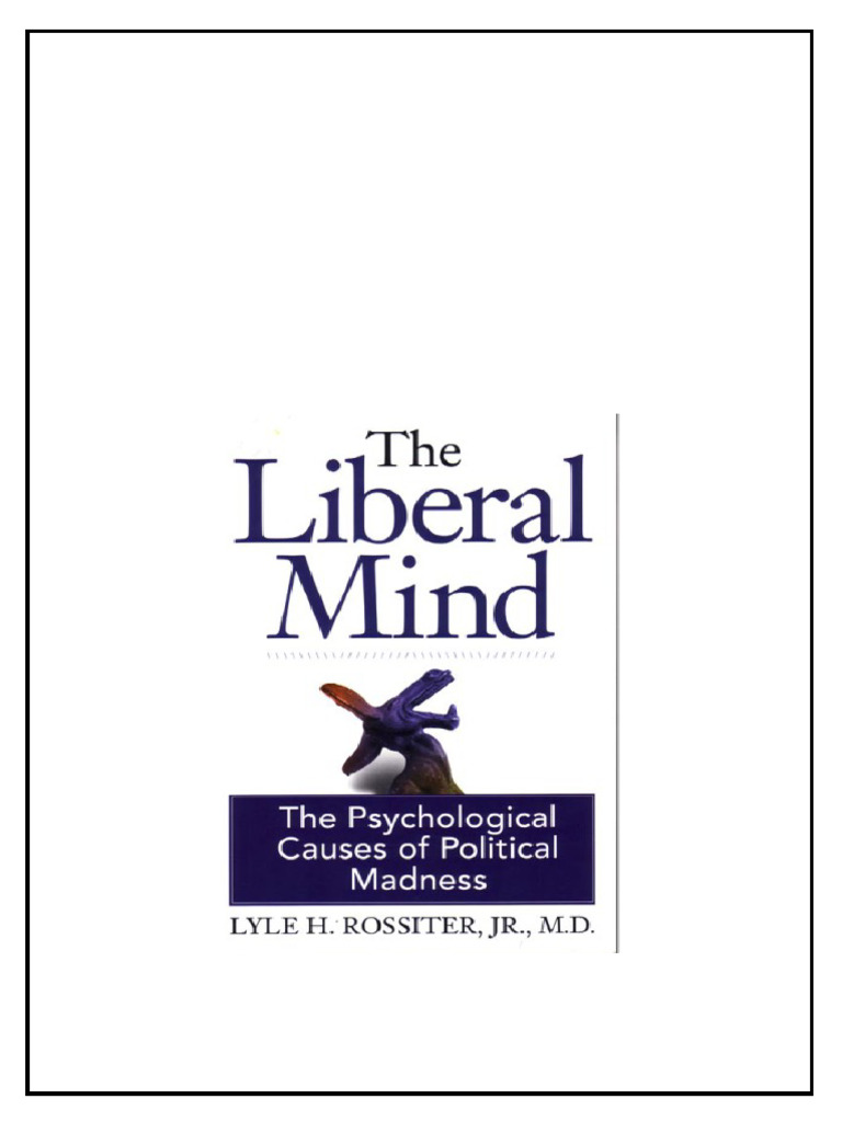The Liberal Mind The Psychological Causes of Political Madness Lyle H ...