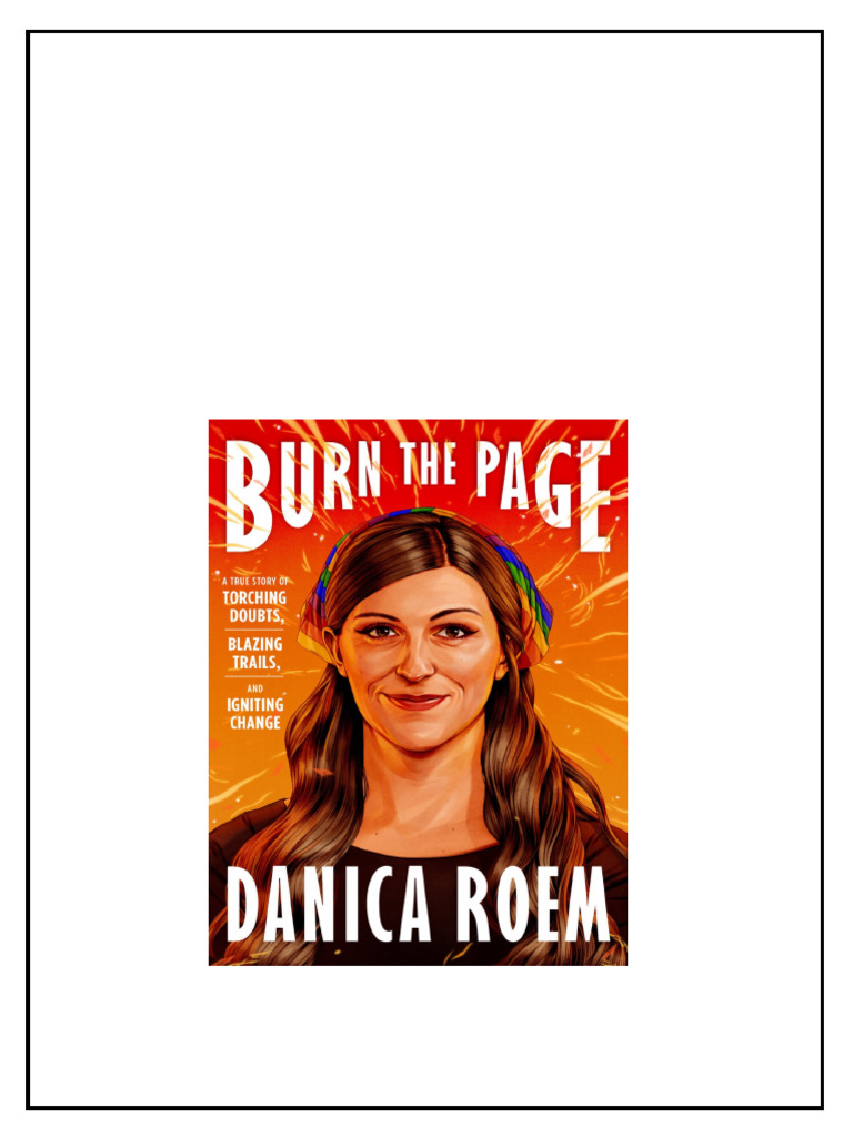 Burn The Page A True Story of Torching Doubts Blazing Trails and Igniting Change Danica Roem ...