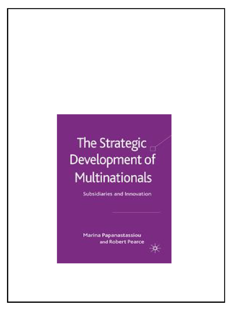 The Strategic Development of Multinationals Subsidiaries and Innovation ...