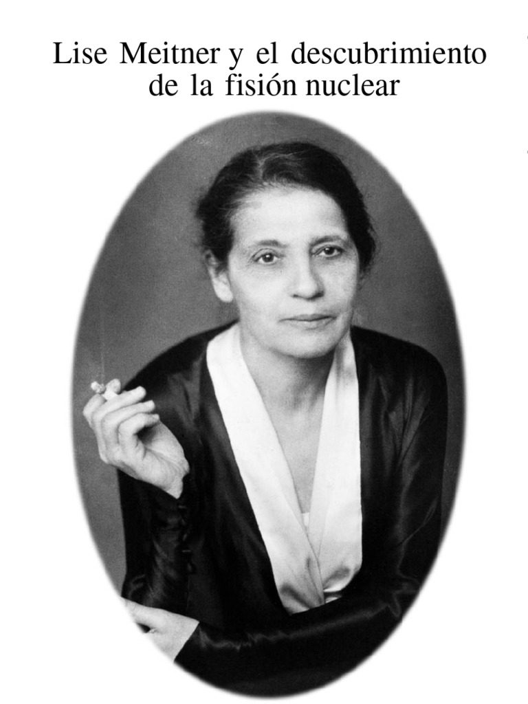 Lise Meitner y La Fisión Nuclear | PDF | Fisión nuclear ...
