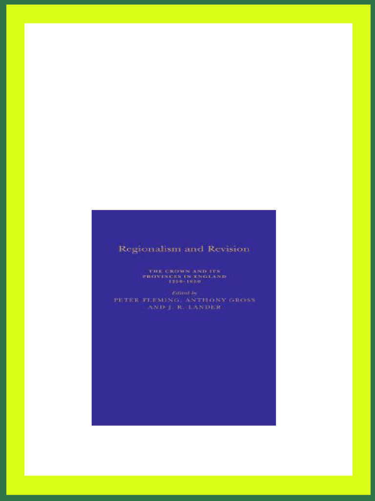 Regionalism and Revision The Crown and Its Provinces in England 1250 ...
