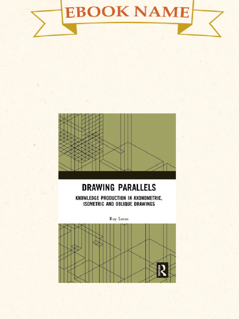 Drawing Parallels Knowledge Production in Axonometric Isometric and Oblique Drawings 1° Edition ...