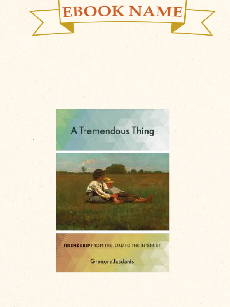 A Tremendous Thing Friendship From The Iliad To The Internet 1st ...