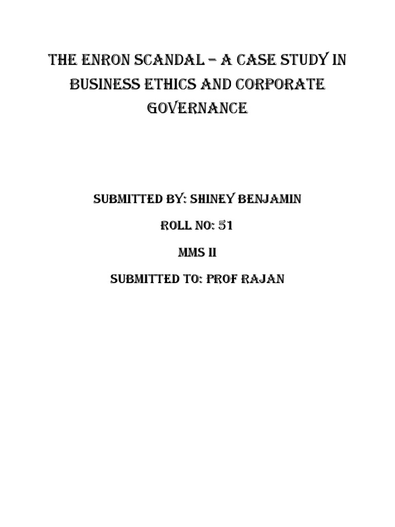 The Enron Scandal - A Case Study in Business Ethics and Corporate ...