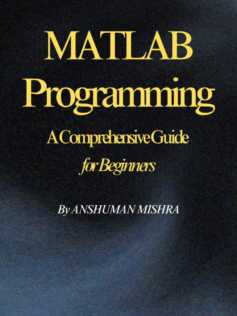 MATLAB Programming A Comprehensive Guide For Beginners C C Plus Plus Data Structure 2025 | PDF ...