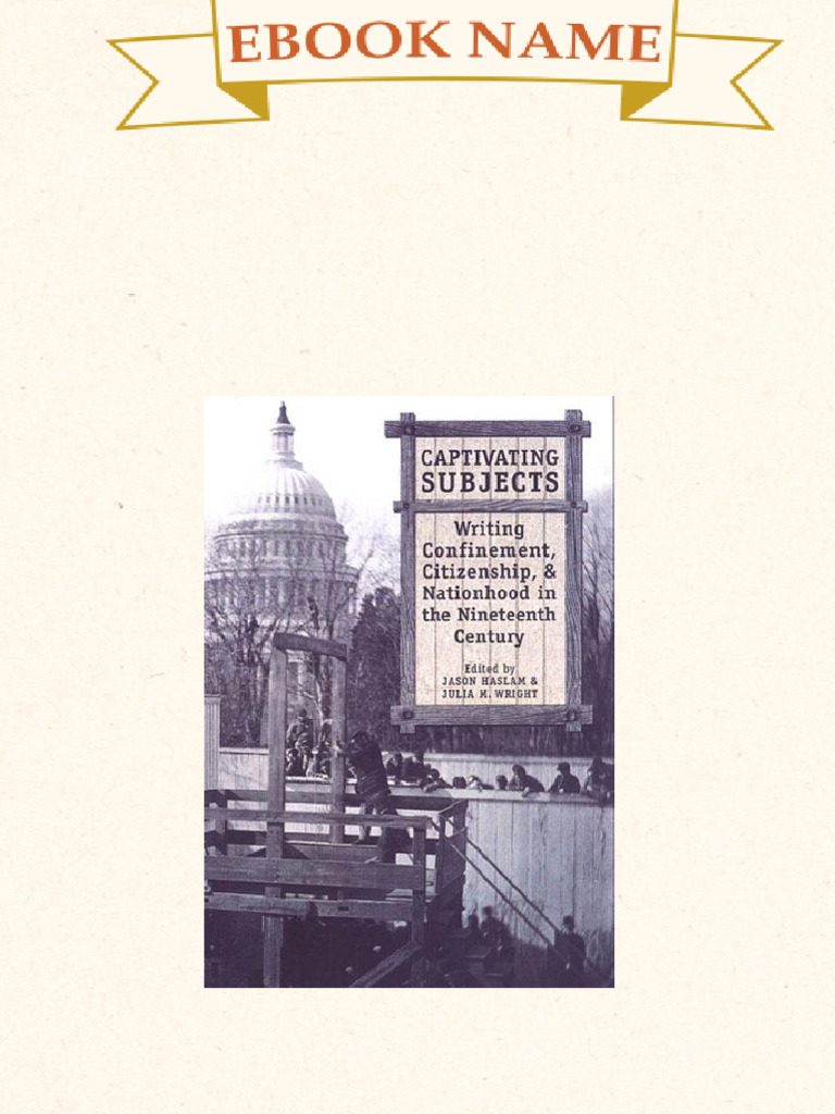 Captivating Subjects Writing Confinement Citizenship and Nationhood in ...
