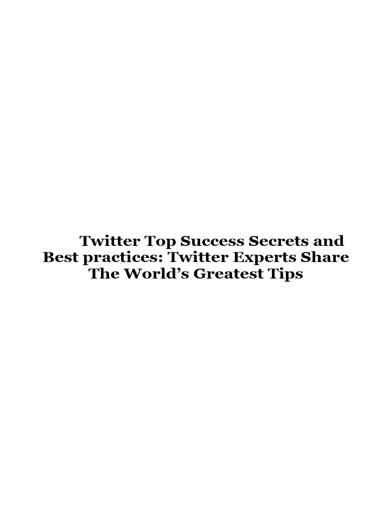 Twitter Top Success Secrets and Best Practices - Twitter Experts Share ...