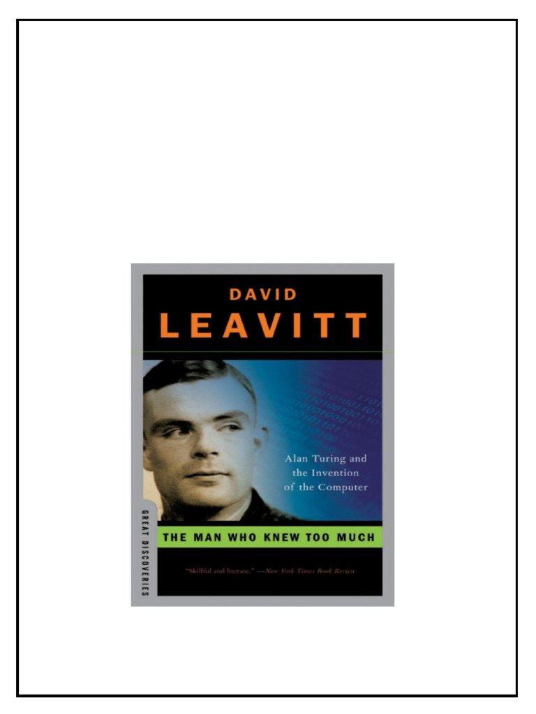 The Man Who Knew Too Much Alan Turing and The Invention of The Computer ...