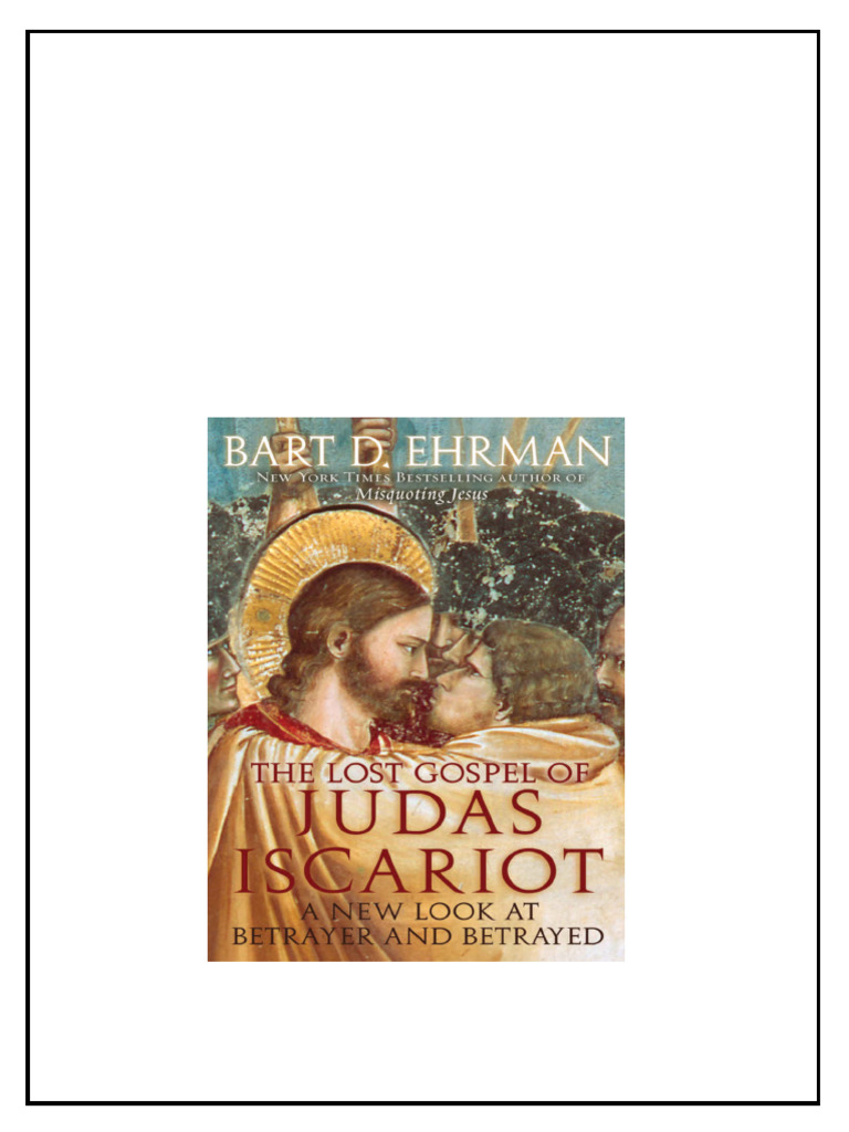 The Lost Gospel of Judas Iscariot A New Look at Betrayer and Betrayed Bart D Ehrman Download ...