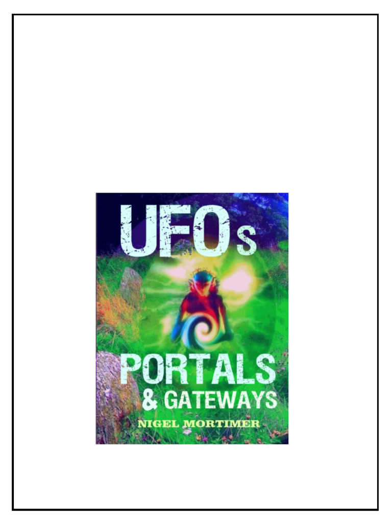 Ufos Portals and Gateways Investigating Orbs Ets Ghost Owls Dimensional Aliens Nige Mortimer PDF ...