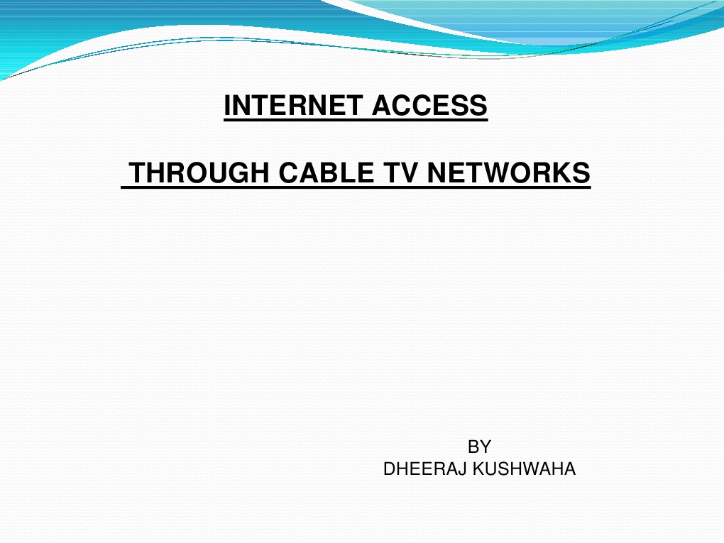 Internet Access Through Cable TV Networks: BY Dheeraj Kushwaha | PDF ...