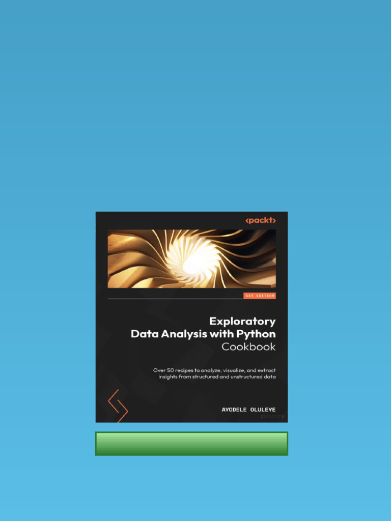 Exploratory Data Analysis With Python Cookbook: Over 50 Recipes To ...