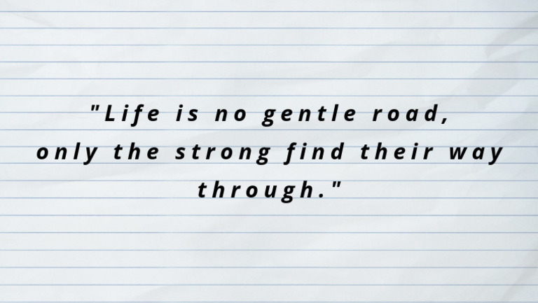 Life Is No Gentle Road - Only The Strong Find Their Way Through ...