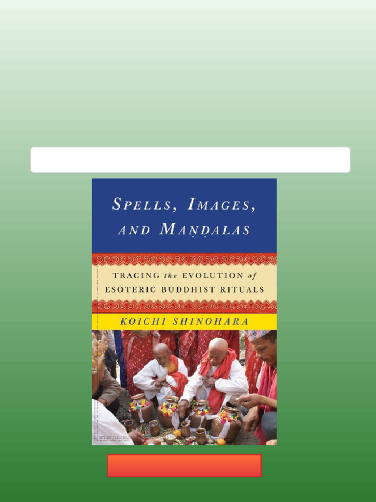 Spells Images and Mandalas Tracing The Evolution of Esoteric Buddhist Rituals 1st Edition Koichi ...