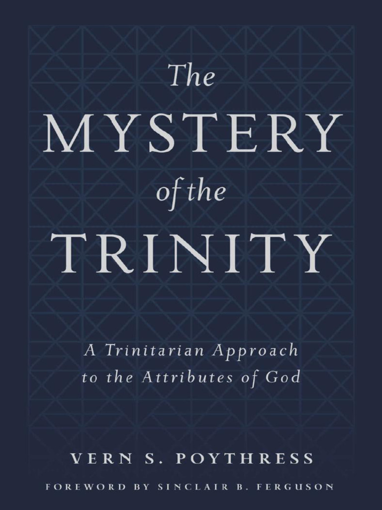 The Mystery of the Trinity a Trinitarian Approach to the Attributes ...