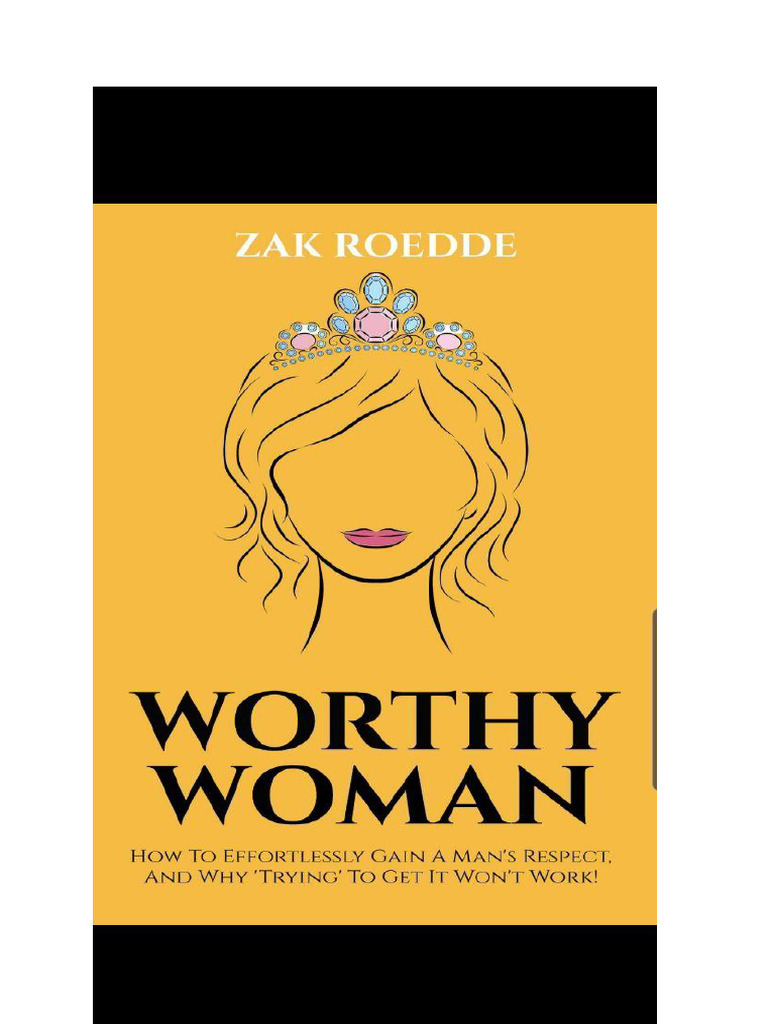 Worthy Woman How To Effortlessly Gain A Man's Respect, and Why Trying ...