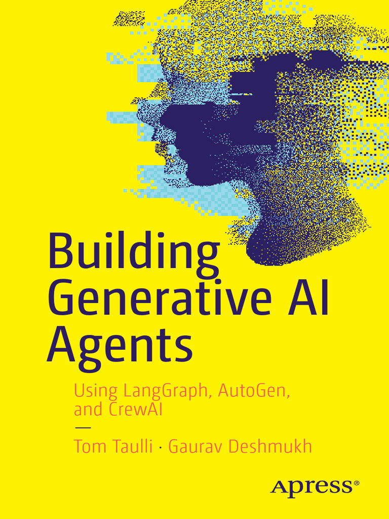 Building Generative AI Agents Using LangGraph, AutoGen, and CrewAI (Tom Taulli, Gaurav Deshmukh ...