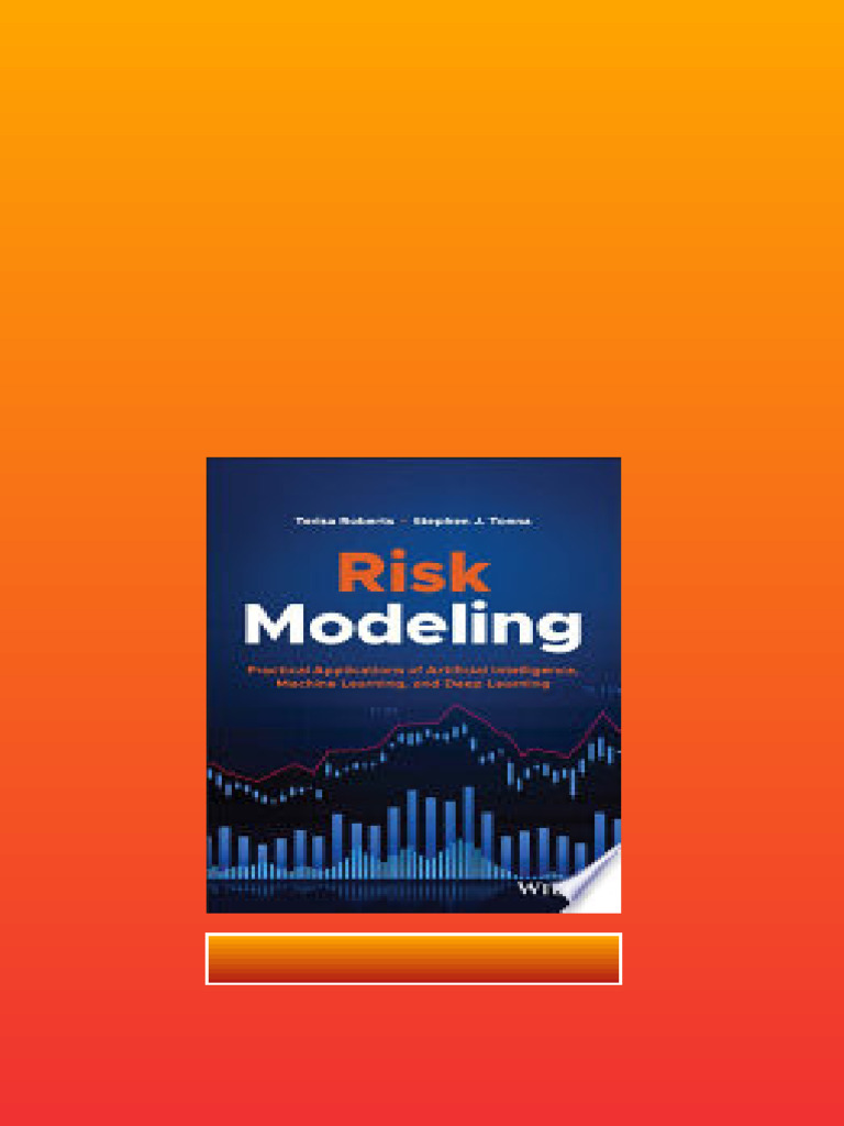 Risk Modeling: Practical Applications of Artificial Intelligence, Machine Learning, and Deep ...