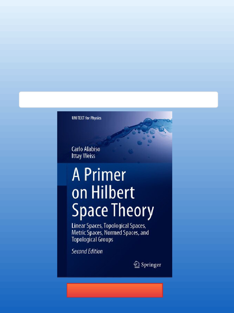 A Primer on Hilbert Space Theory Linear Spaces Topological Spaces Metric Spaces Normed Spaces ...