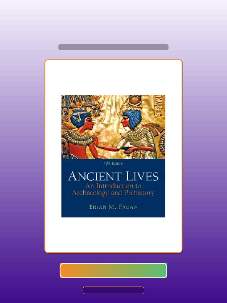 Ancient Lives An Introduction To Archaeology and Prehistory 5E Brian M ...