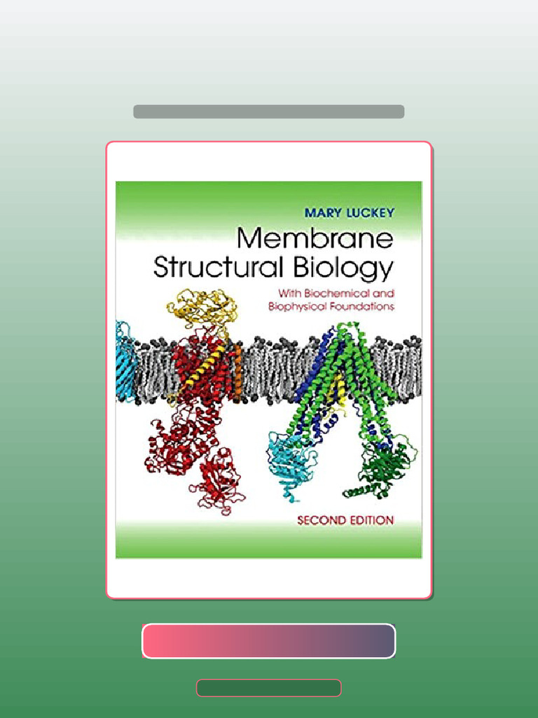 Membrane Structural Biology With Biochemical and Biophysical ...
