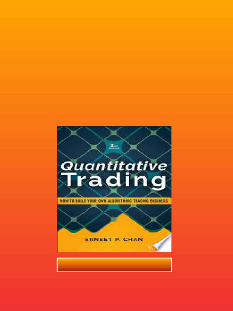 Quantitative Trading: How to Build Your Own Algorithmic Trading Business (Wiley Trading) 2nd ...