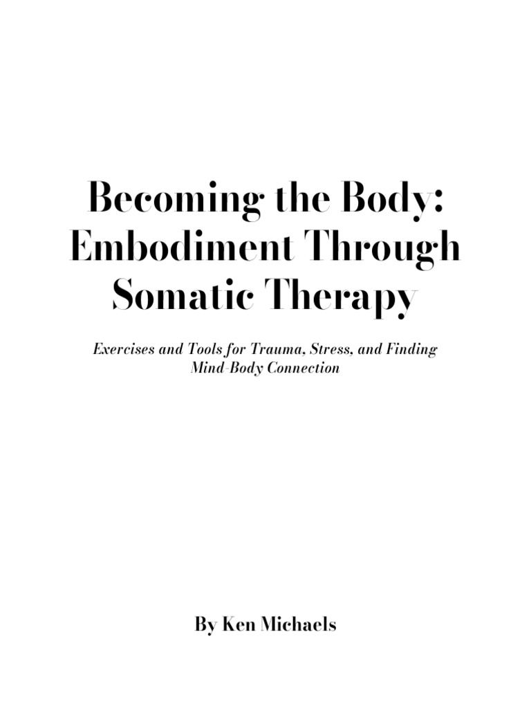 Becoming The Body Embodiment Through Somatic Therapy - Unknown | PDF | Psychotherapy ...
